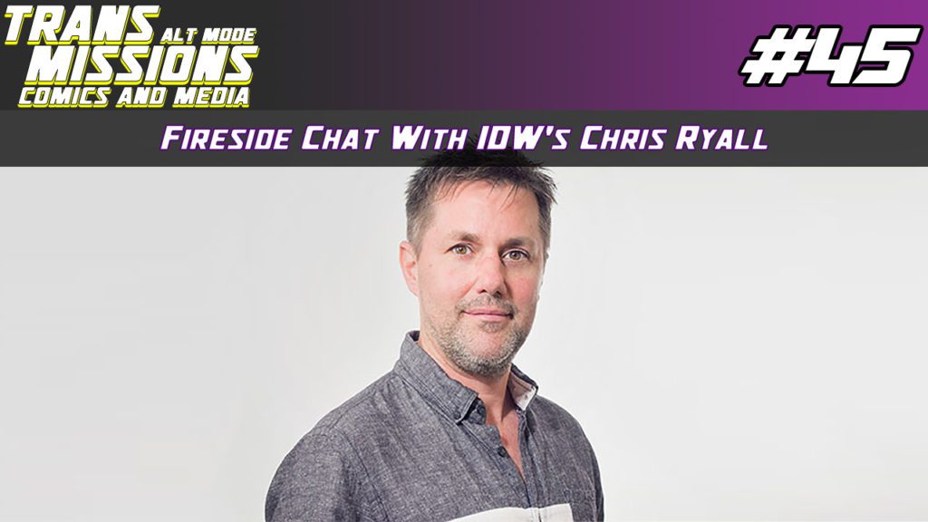 TransMissions Alt Mode Episode 45 - Fireside Chat With IDW's Chris Ryall