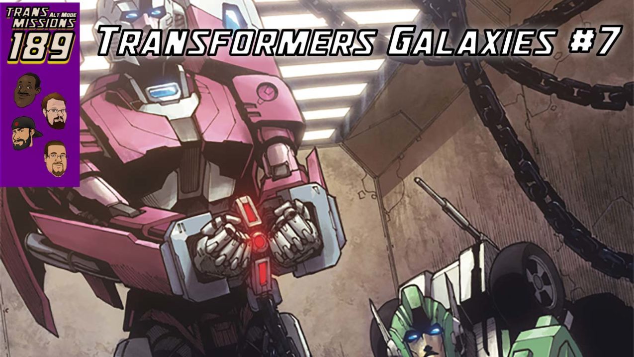Alt Mode 189 - Transformers Galaxies #7 Review - TransMissions Podcast ...