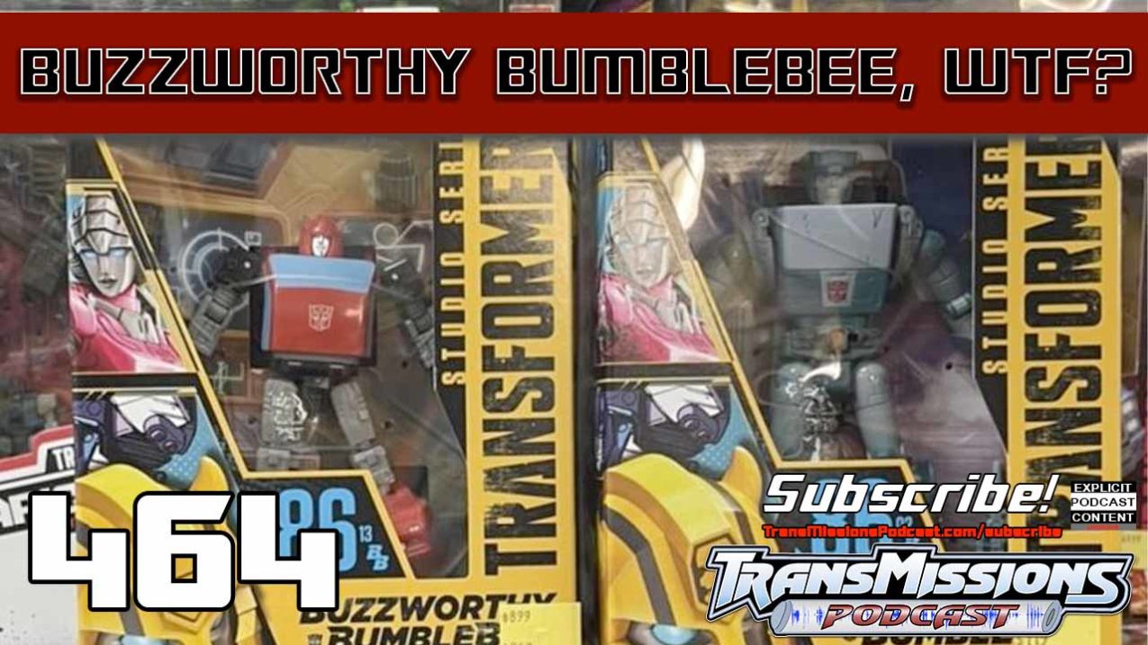 Episode 464 - Buzzworthy Bumblebee, WTF? - TransMissions Podcast Network