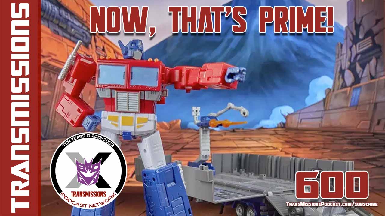 TransMissions Episode 600! Now That's Prime! - TransMissions Podcast ...